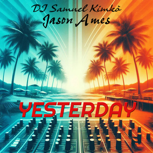 Jason Ames, DJ Samuel Kimkò - Yesterday on Traxsource