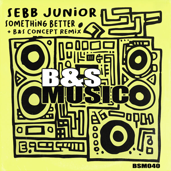 Sebb Junior - Something Better on Traxsource