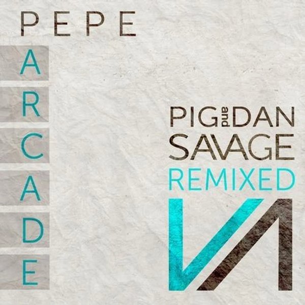 Pig&Dan - Savage (Pepe Arcade Remix) on Traxsource